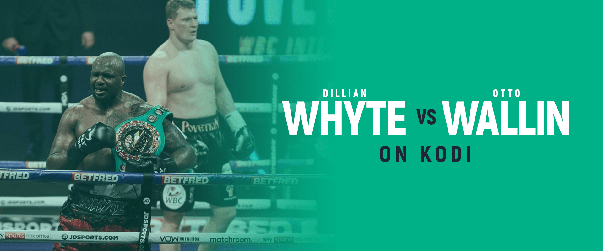 How to Watch Dillian Whyte vs. Otto Wallin on Kodi