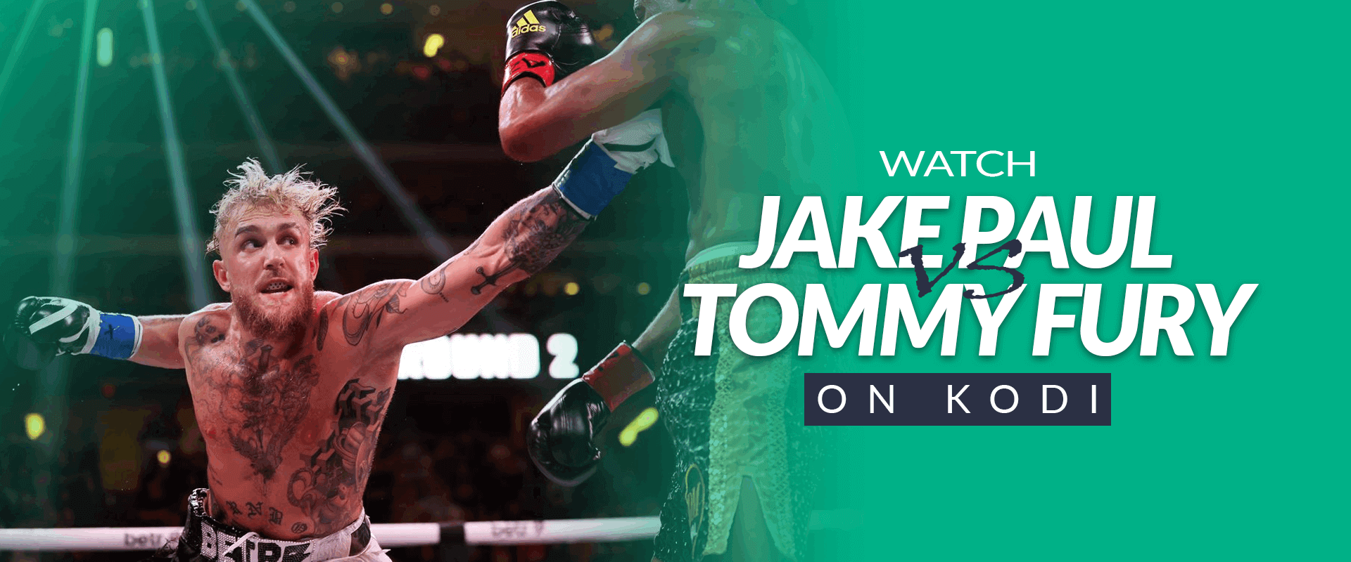 How to Watch Jake Paul vs Tommy Fury on Kodi