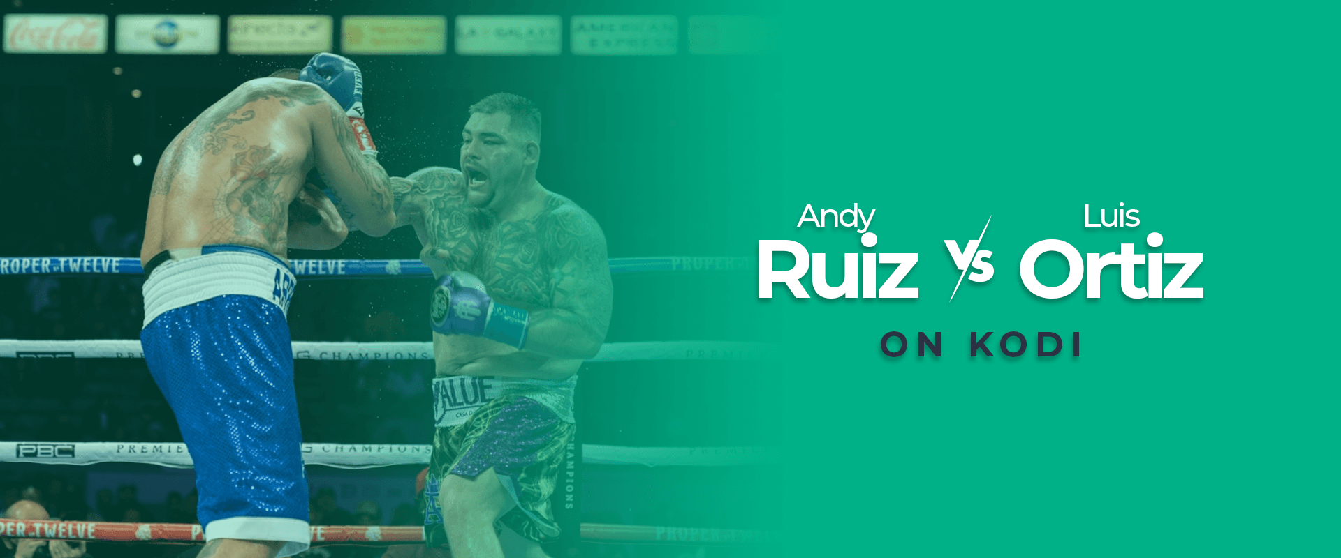 How to Watch Andy Ruiz vs Luis Ortiz on Kodi
