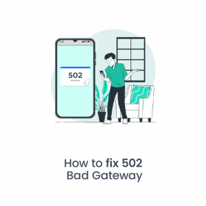What Is 502 bad gateway Error and How to Fix It?