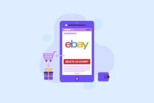 How to Delete eBay Account: A Step by Step Guide